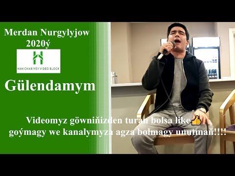 Merdan Nurgylyjow Gülendamym 2020ý