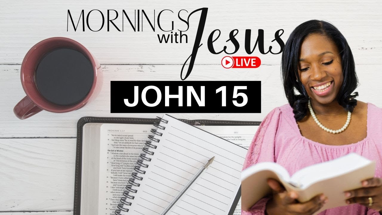 JOHN 15 | MORNINGS WITH JESUS - YouTube