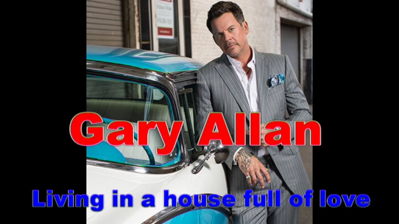 Living in a house full of love - GARY ALLAN - YouTube