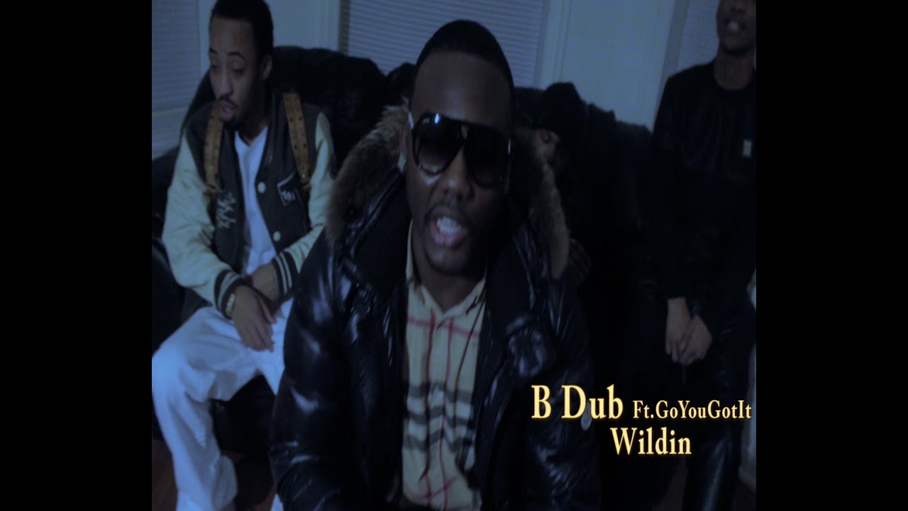 B Dub Ft. GoYouGotIt - Wildin [Official Video] Shot By @Slatehouse ...