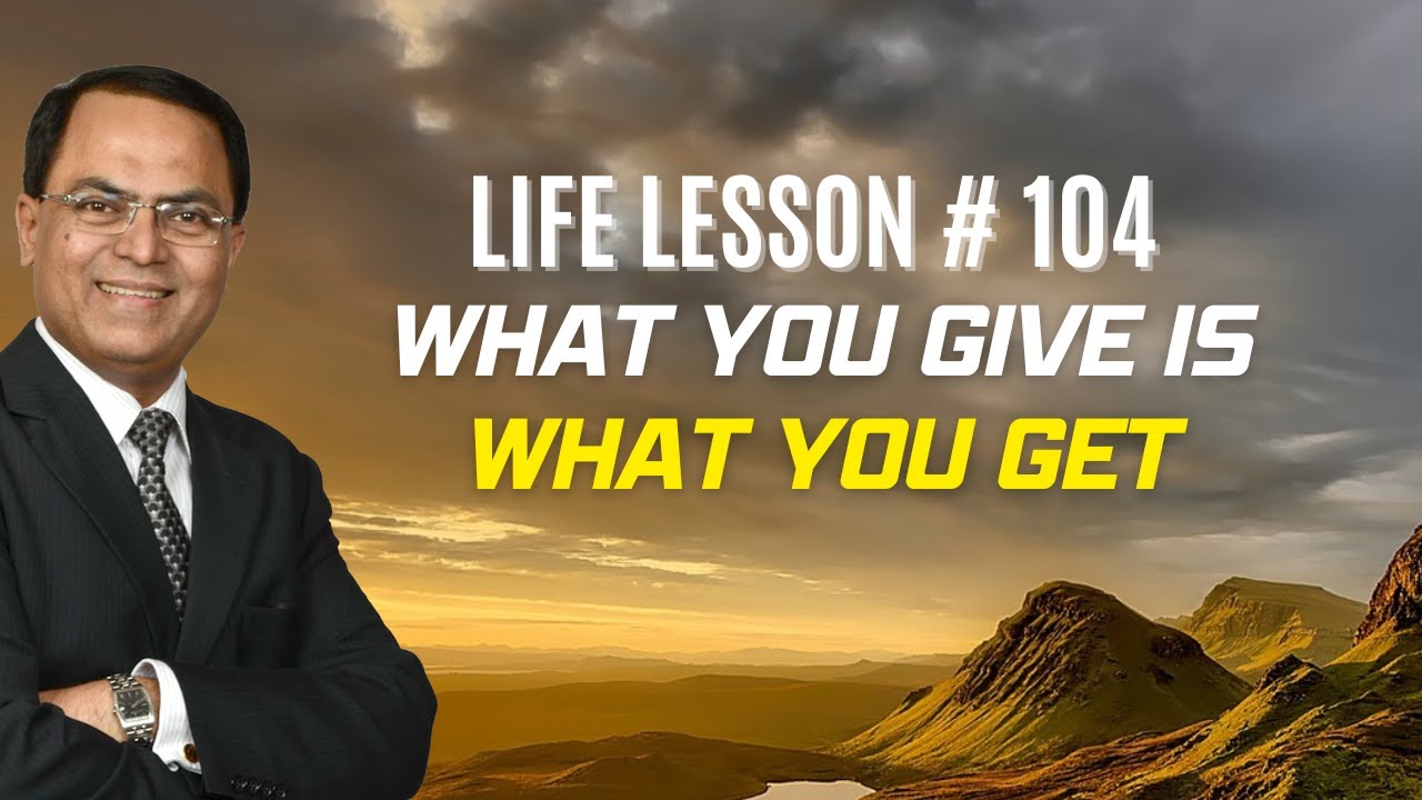 Life Lesson# 104 | What you give is what you get | Life Lessons from ...