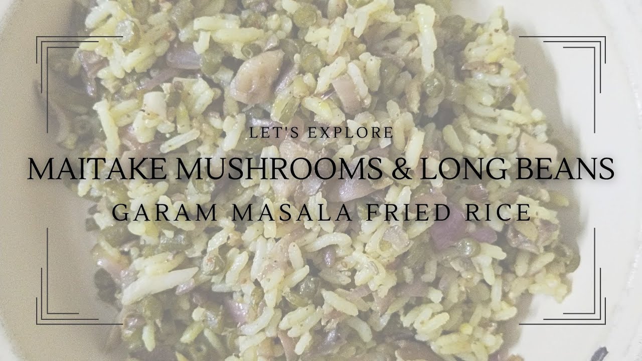 MAITAKE MUSHROOMS & LONG BEANS GARAM MASALA FRIED RICE - YouTube