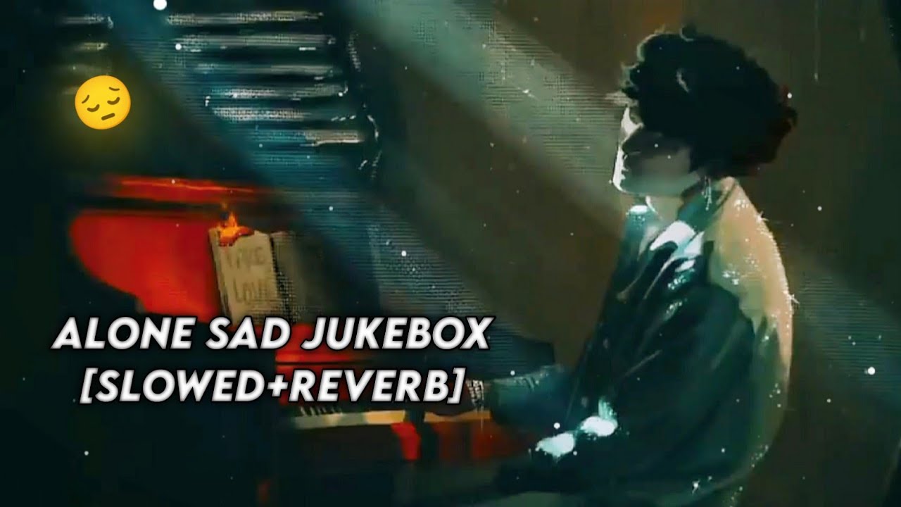Alone Sad Jukebox [Slowed+Reverb] Song (Feel The Music) Mindrelax Song ...