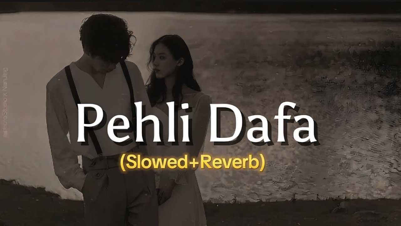 Pehli Dafa Song Slowed Reverb | Pehli Dafa Lofi Remix Song | X Parth ...