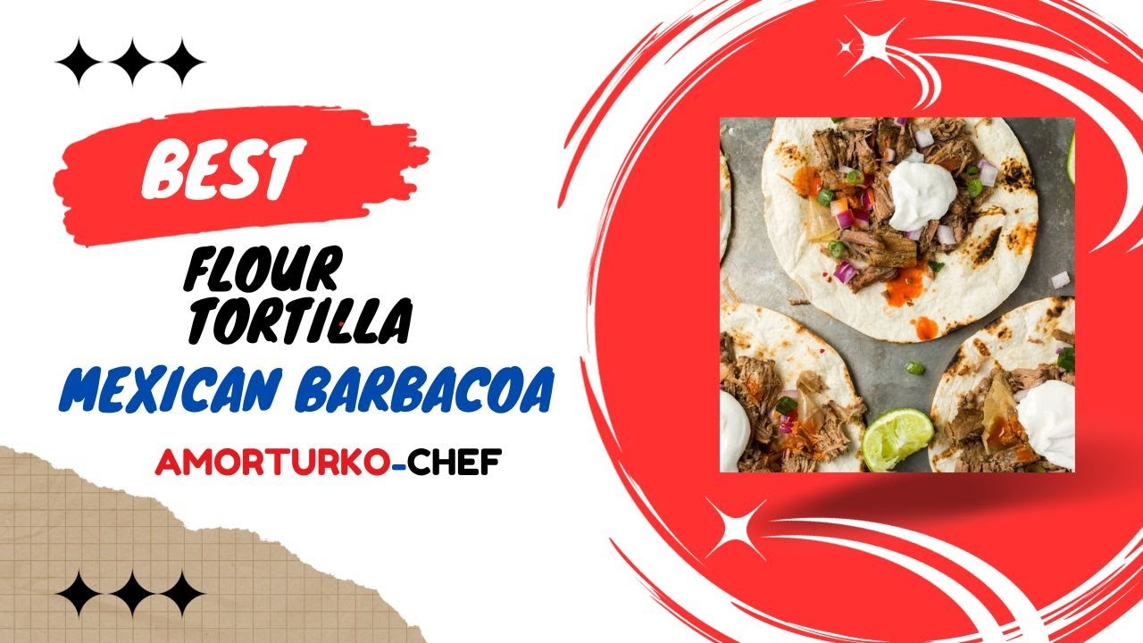 Homemade Mexican Authentic Flour Tortilla Recipe | Mexican Barbacoa ...
