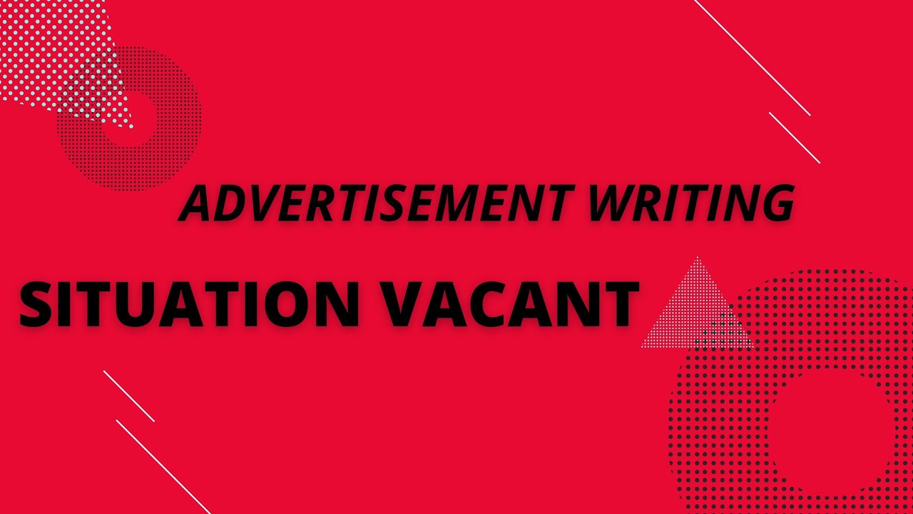 Advertisement Writing||Situation vacant||How to write Situation vacant ...
