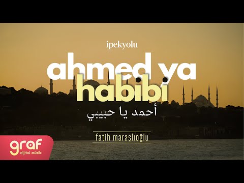 Ahmed Ya Habibi أحمد يا حبيبي | Fatih Maraşlıoğlu & İpekyolu İlahi Grubu (Official Video)