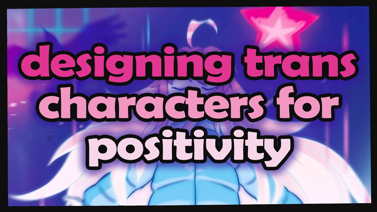 Designing Trans Characters for Positivity - YouTube