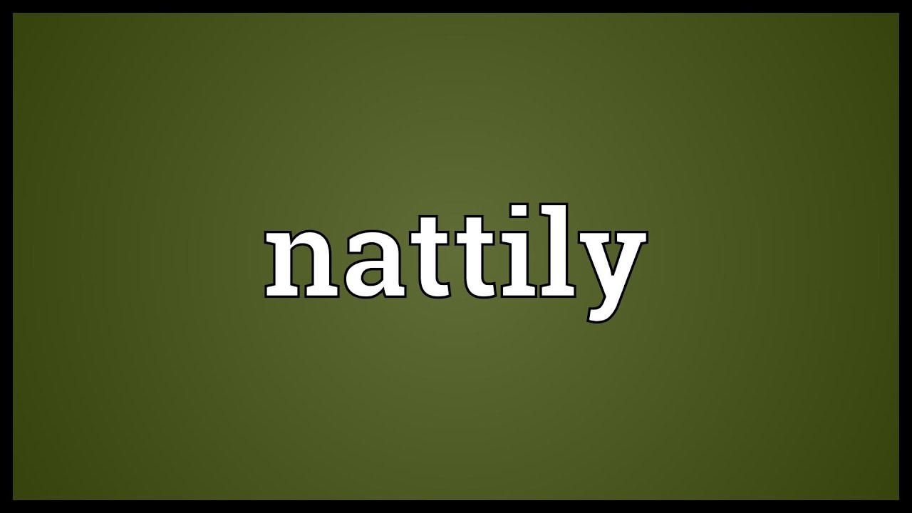 Nattily Meaning - YouTube