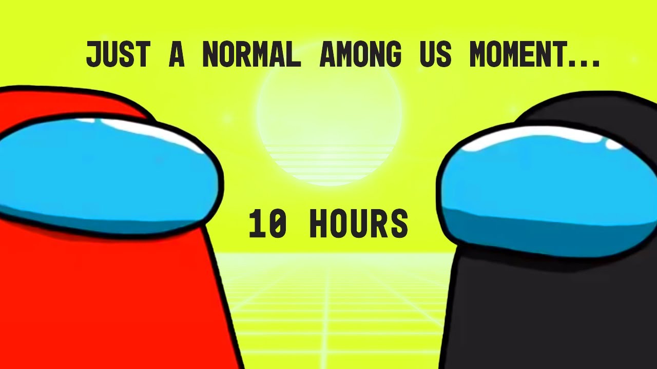 Just a normal Among Us Moment 10 Hours - YouTube