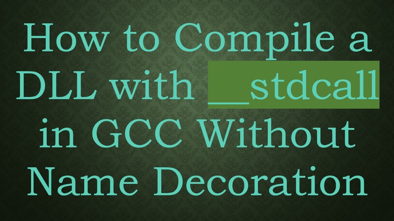 How to Compile a DLL with __stdcall in GCC Without Name Decoration ...