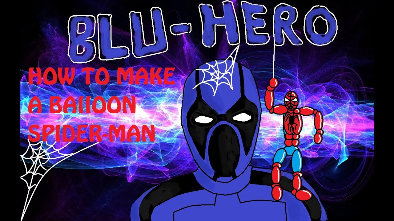 BLU-HERO BLUE HERO SUPER POWERS AND HOW TO MAKE A BALLOON SPIDER-MAN ...