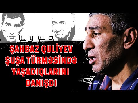 Şahbaz Quliyev Şuşa türməsində yaşadıqlarını danışdı