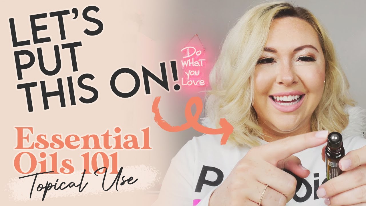 How To Use Essential Oils: Topically | Essential Oils 101 doTERRA - YouTube