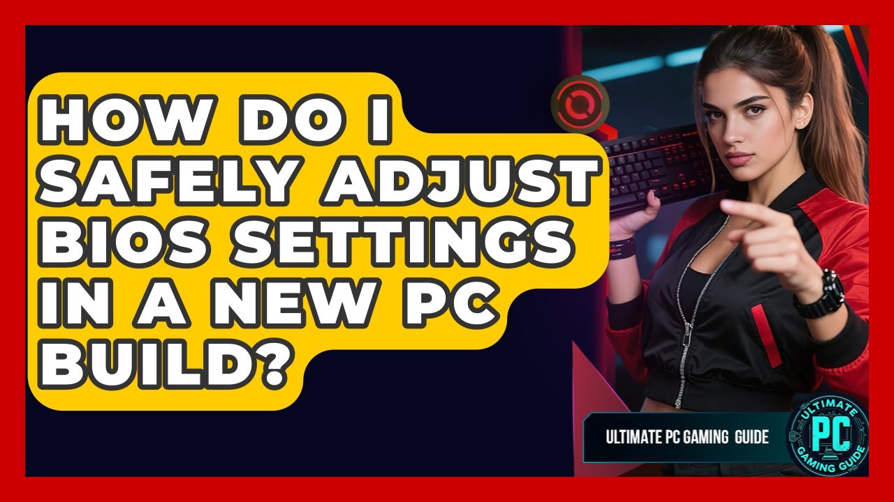 How Do I Safely Adjust BIOS Settings In A New PC Build? - Ultimate PC ...