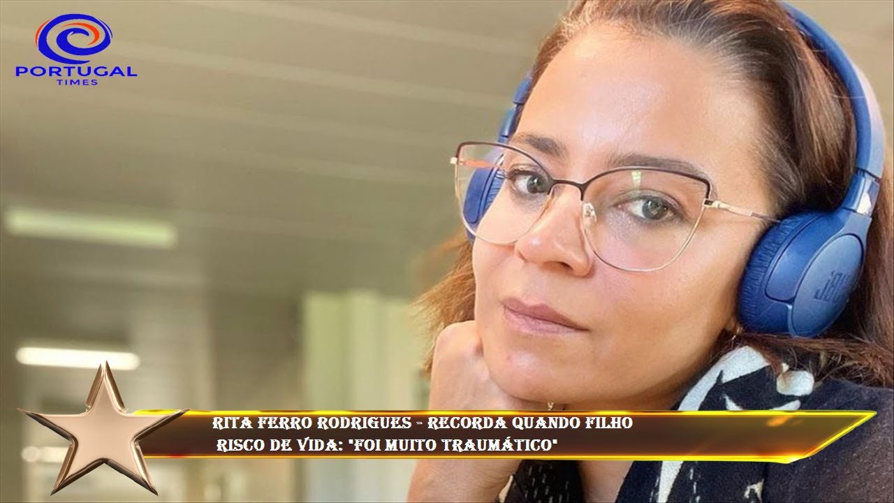 Rita Ferro Rodrigues - Recorda quando filho risco de vida: "Foi muito ...