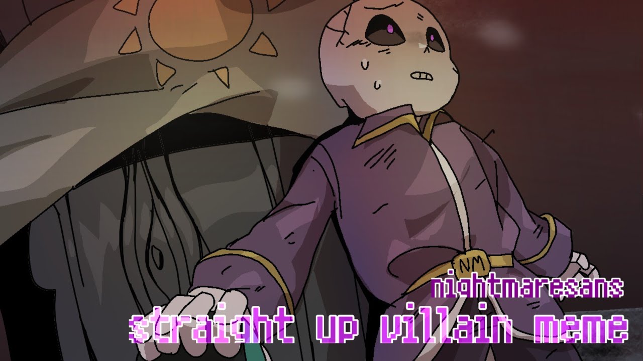 straight up villain meme / nightmare sans - YouTube