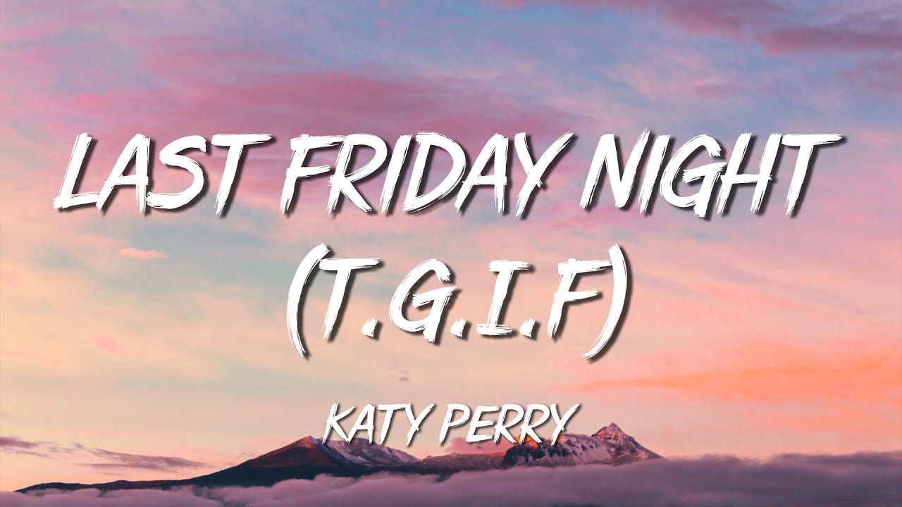 Katy Perry - Last Friday Night (T.G.I.F) (Lyrics) | Cloud Z - YouTube