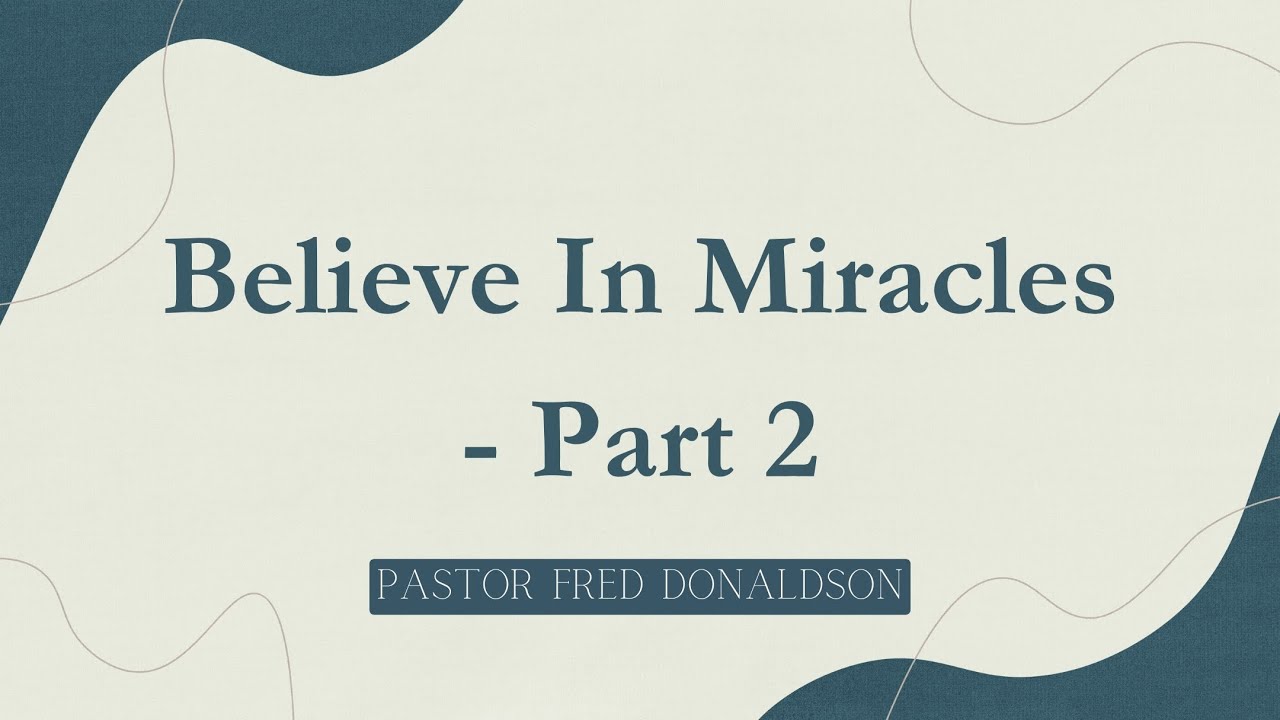 Believe In Miracles - Pt. 2 | Pastor Fred Donaldson | Full Sermon - YouTube