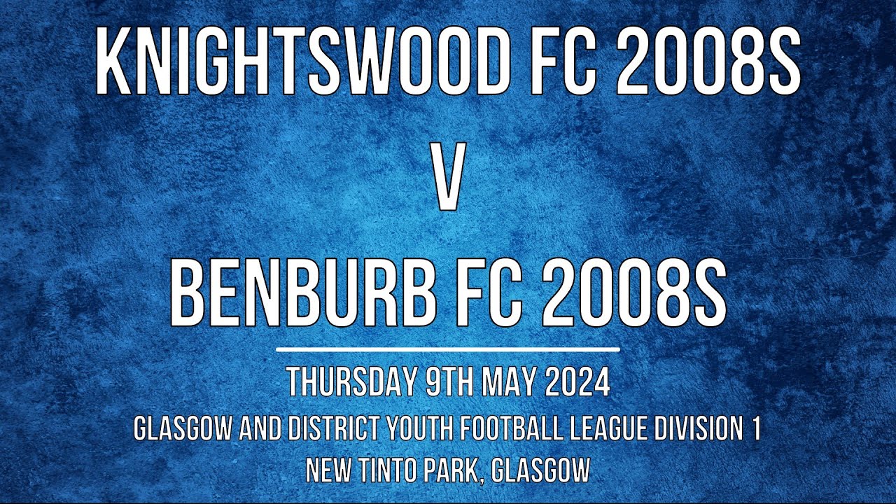Knightswood FC 08s 1-2 Benburb FC 08s | 09/05/2024 | New Tinto Park ...