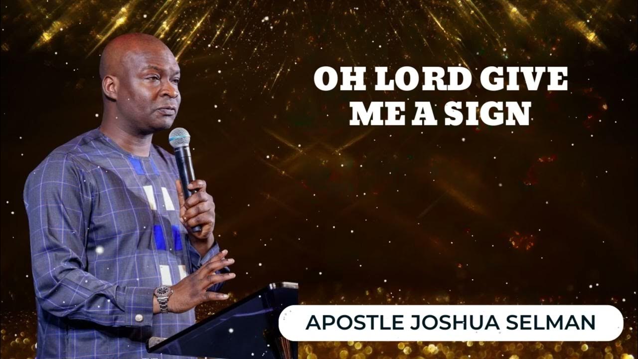 OH LORD GIVE ME A SIGN || APOSTLE JOSHUA SELMAN - YouTube