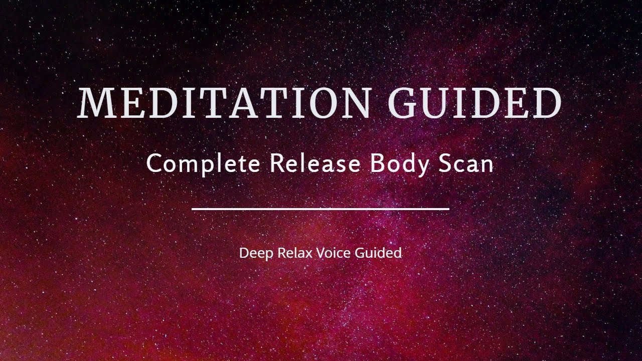 Meditation Voice Guided - Complete Release Body Scan - [Deep Relaxation ...