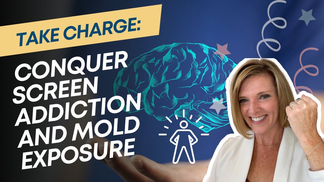 Take Charge: Conquer Screen Addiction and Mold Exposure - YouTube