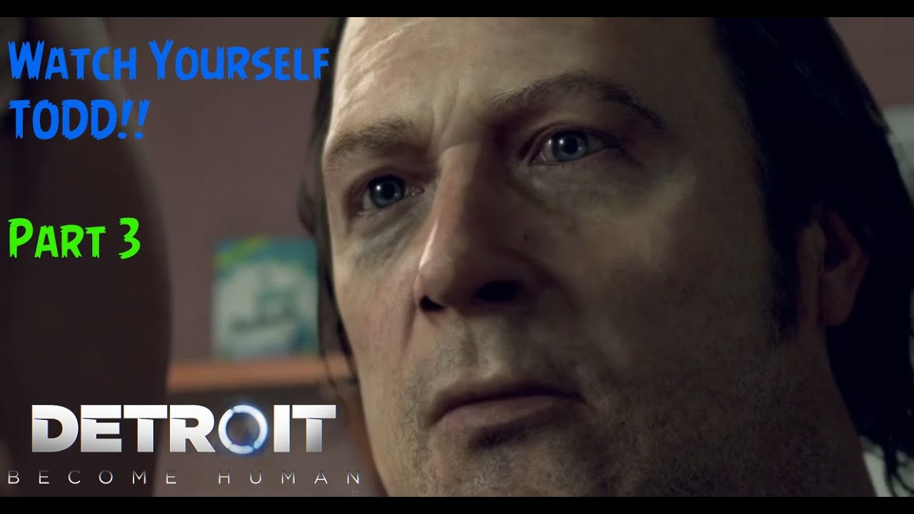 WATCH YOURSELF TODD!! (Detroit: Become Human Gameplay) - YouTube