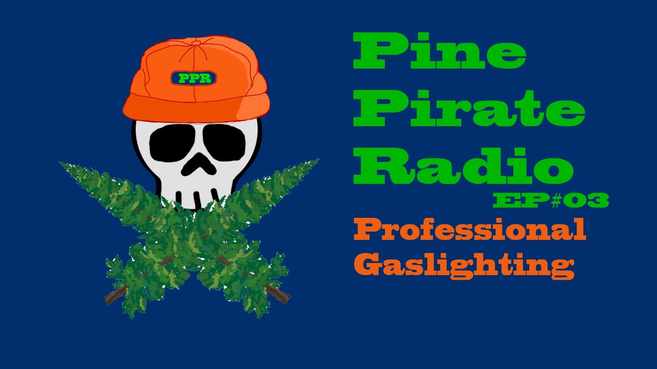 #PinePirateRadioPodcast03 - Professional Gaslighting - YouTube