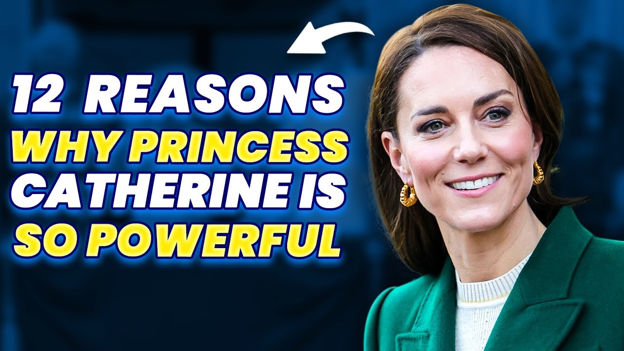 12 Surprising Reasons Why Princess Catherine Is So POWERFUL - YouTube