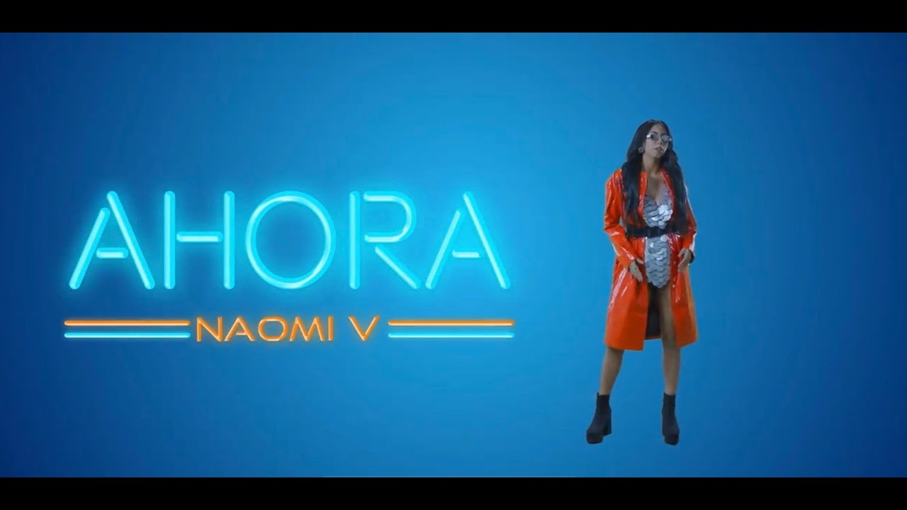 Naomi V - Ahora (Official Video) - YouTube