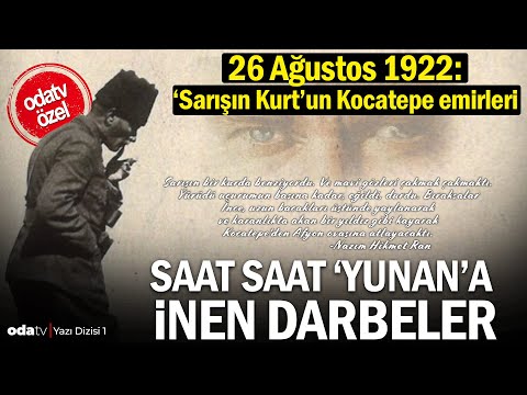 26 Ağustos 1922: Sarışın Kurt’un Kocatepe emirleri... Saat saat 'Yunan'a inen darbeler...
