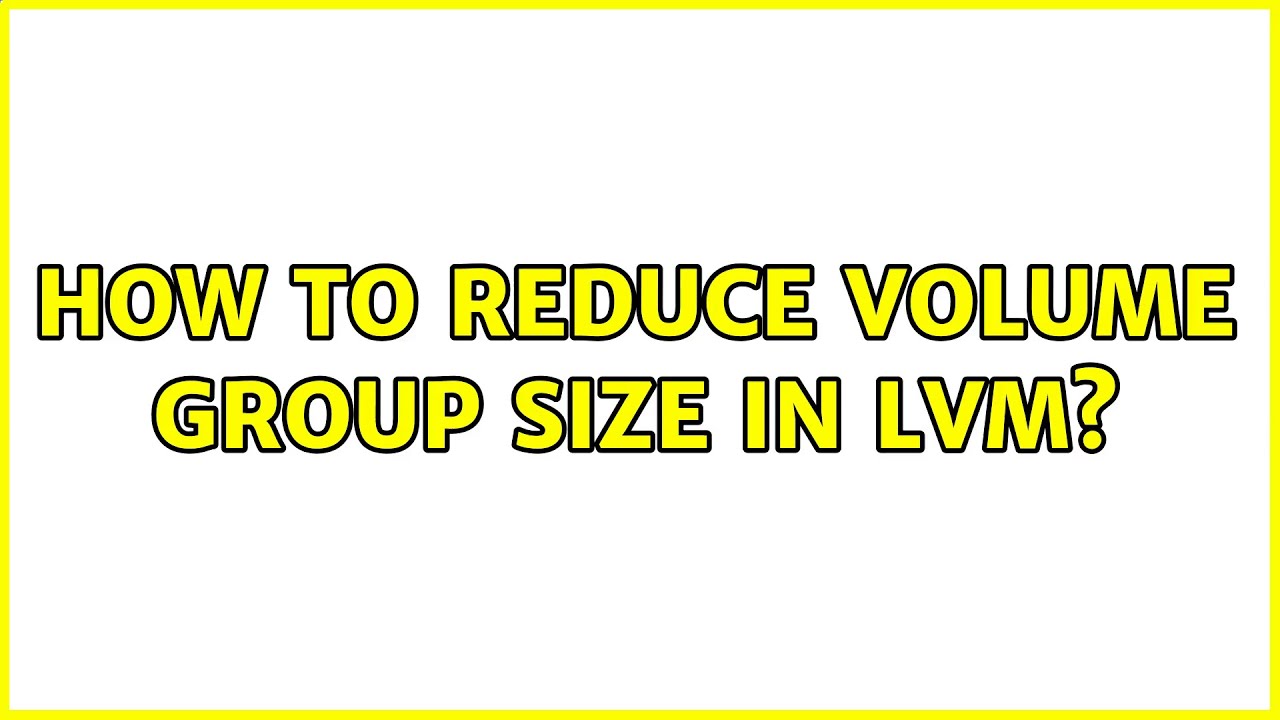 Unix & Linux: How to reduce Volume Group size in LVM? (5 Solutions ...