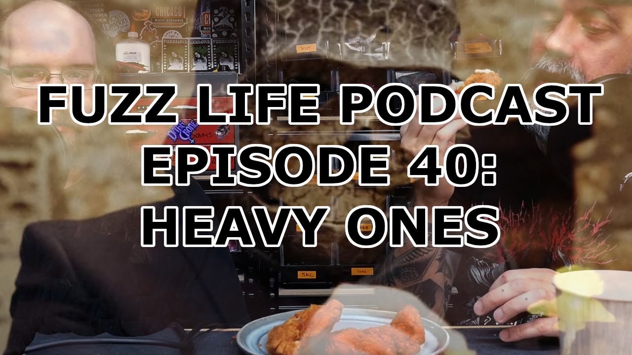 Fuzz Life Podcast Episode 40: Heavy Ones - YouTube