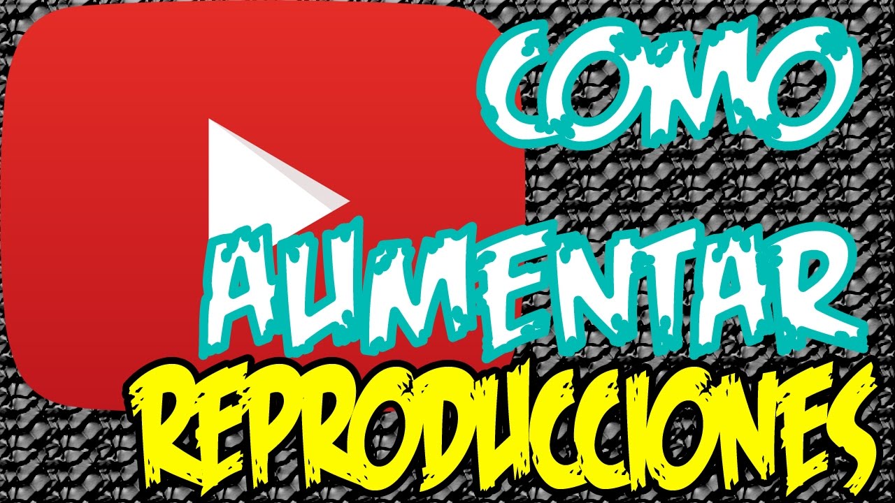 COMO AUMENTAR TUS REPRODUCCIONES EN YOUTUBE 2016 - YouTube
