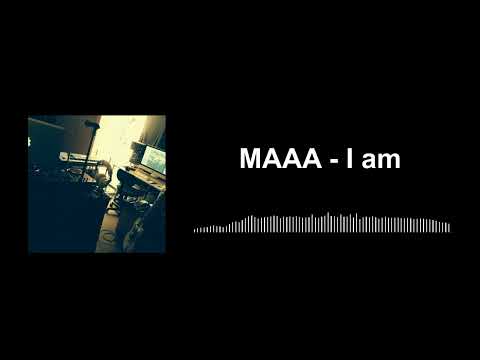 MAAA - I am