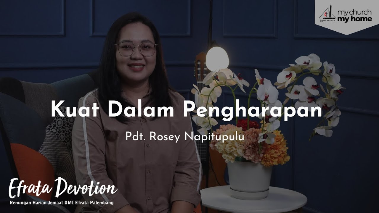 Efrata Devotion - Kuat Dalam Pengharapan - Pdt. Rosey Napitupulu - YouTube