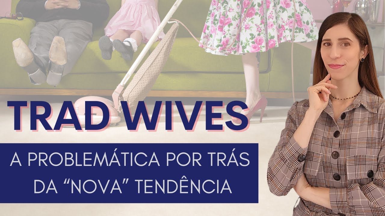 TRAD WIVES: A problemática por trás da "nova" tendência - YouTube