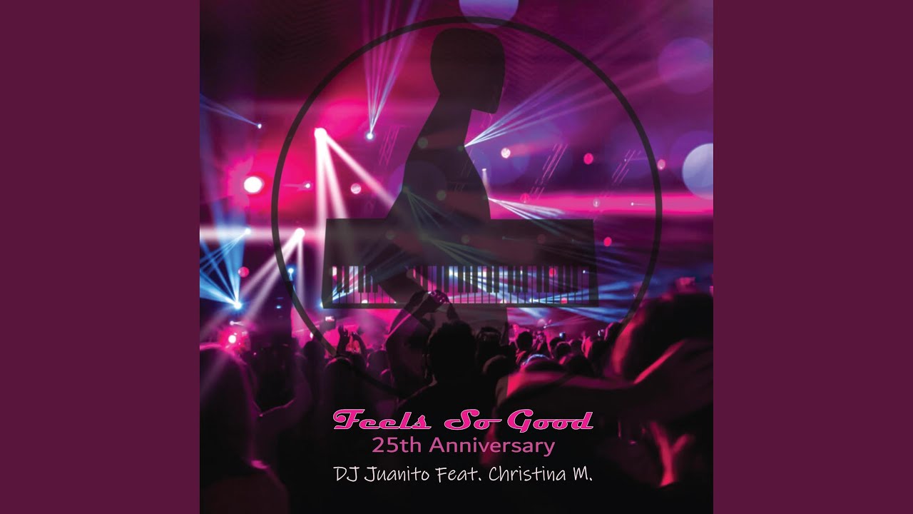 Feels So Good 25th (Dj Juanito 2020 Redo) - YouTube