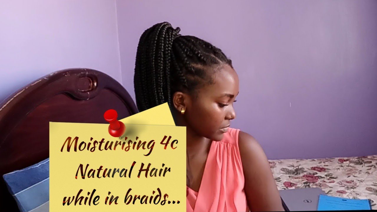 Moisturising 4c Natural Hair while in braids || Njoki Gitahi - YouTube