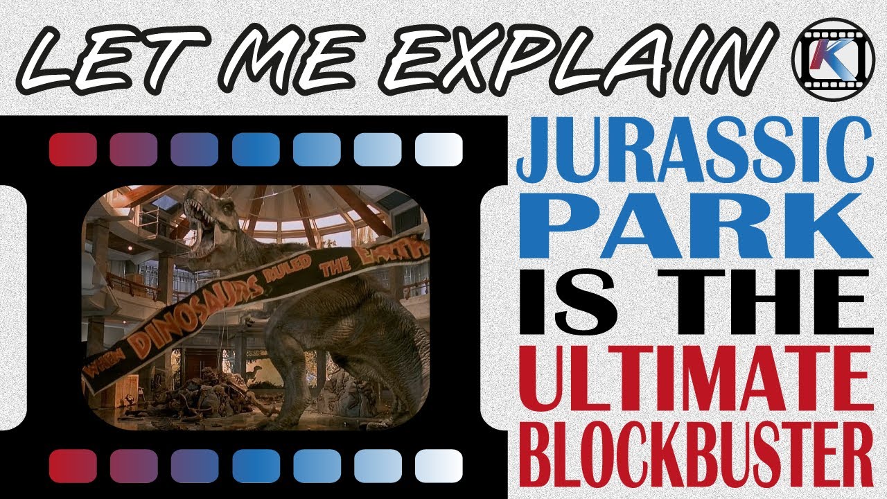 JURASSIC PARK is the ULTIMATE BLOCKBUSTER | LET ME EXPLAIN - YouTube