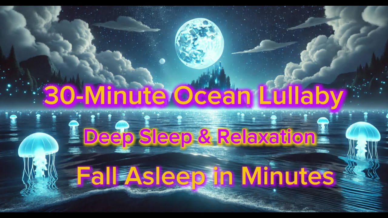 🌊 30-Minute Ocean Lullaby | Deep Sleep & Relaxation | Soothing Waves ...