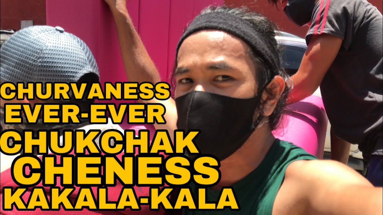 CHURVANESS EVER-EVER CHUKCHAK CHENESS KAKALA-KALA - YouTube