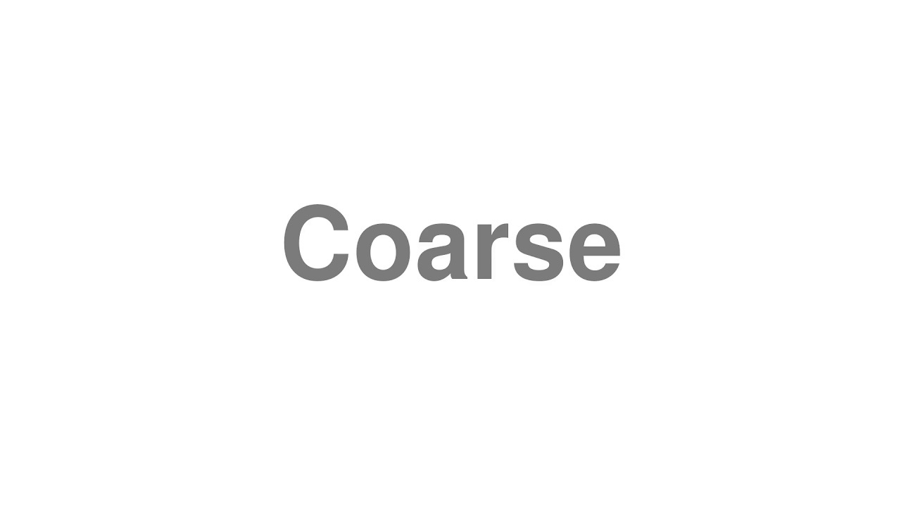 How to Pronounce "Coarse" - YouTube