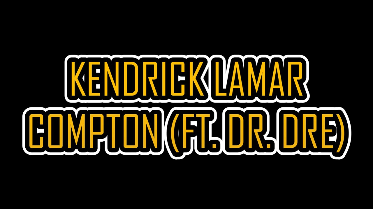 Kendrick Lamar - Compton (ft. Dr. Dre)[Lyrics video] - YouTube