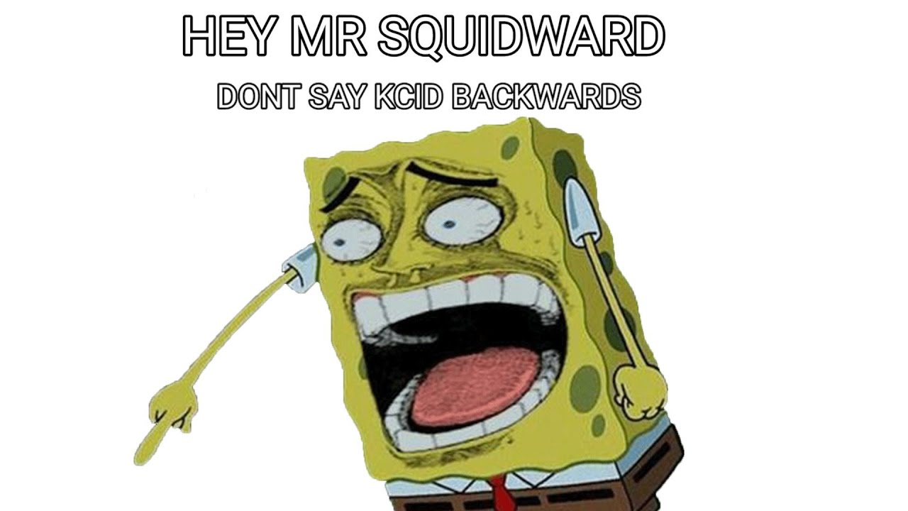 HEY MR SQUIDWARD CAN YOU SAY KCID BACKWARDS! - YouTube