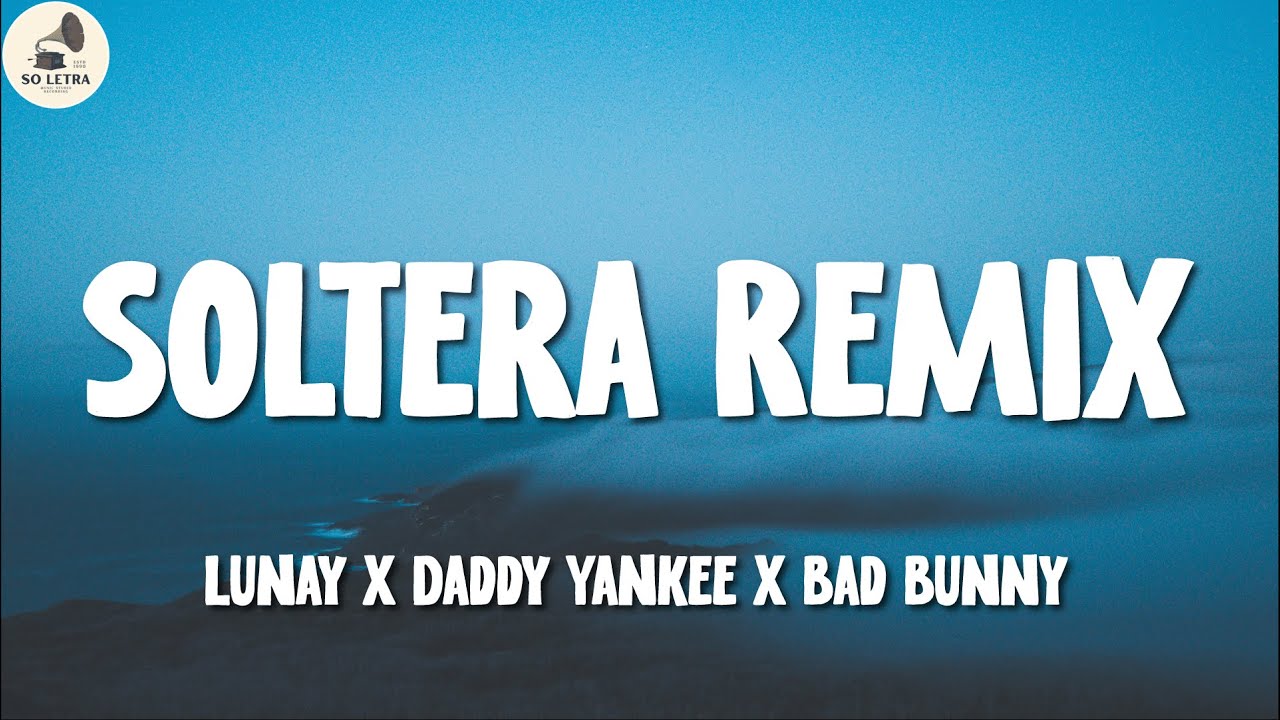Soltera Remix ╸Lunay X Daddy Yankee X Bad Bunny | Letra/Lyrics - YouTube