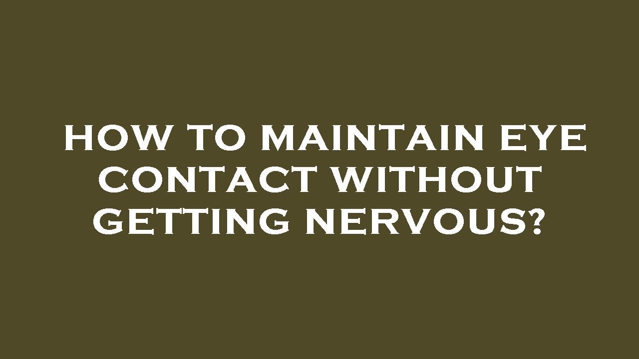 How to maintain eye contact without getting nervous? - YouTube