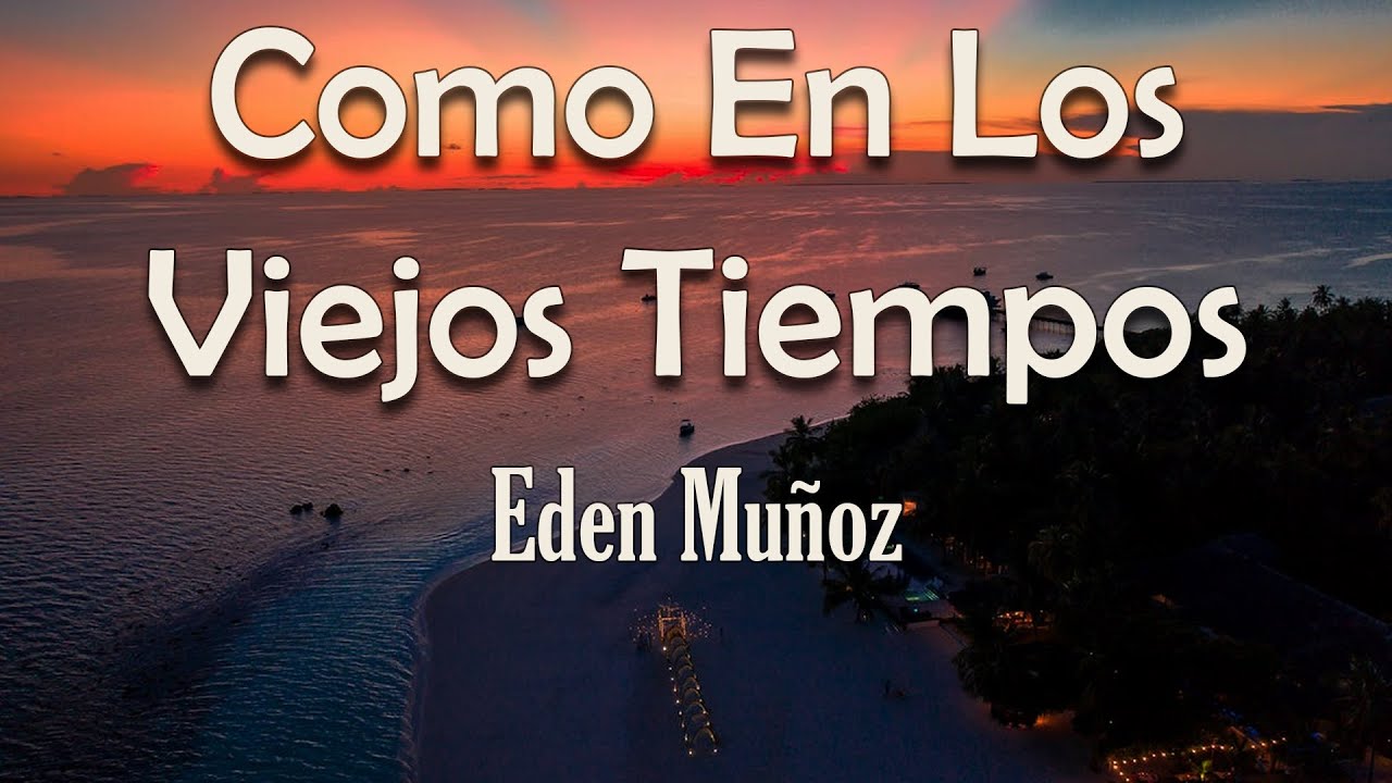 Eden Muñoz - Como En Los Viejos Tiempos (Letra) | Otra vez, otra vez sentí bonito - YouTube Music