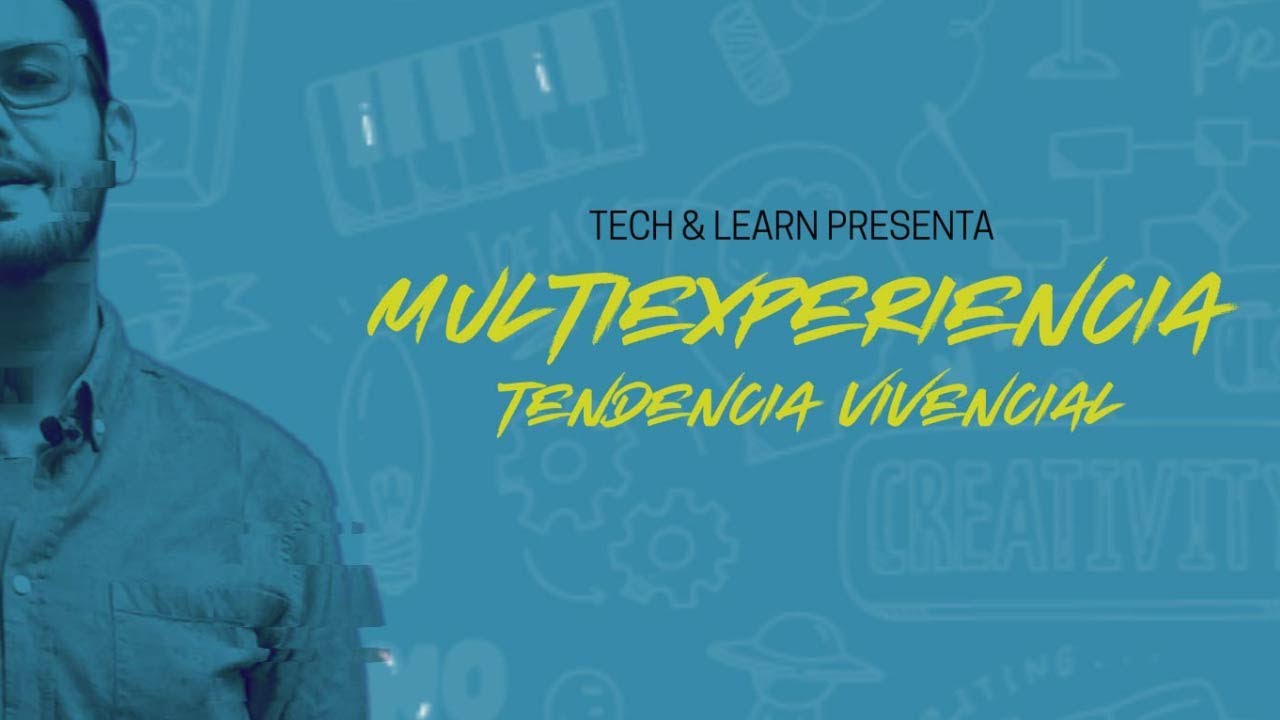 Multiexperiencia, Una Tendencia Vivencial - Tech and Learn - Gerardo ...